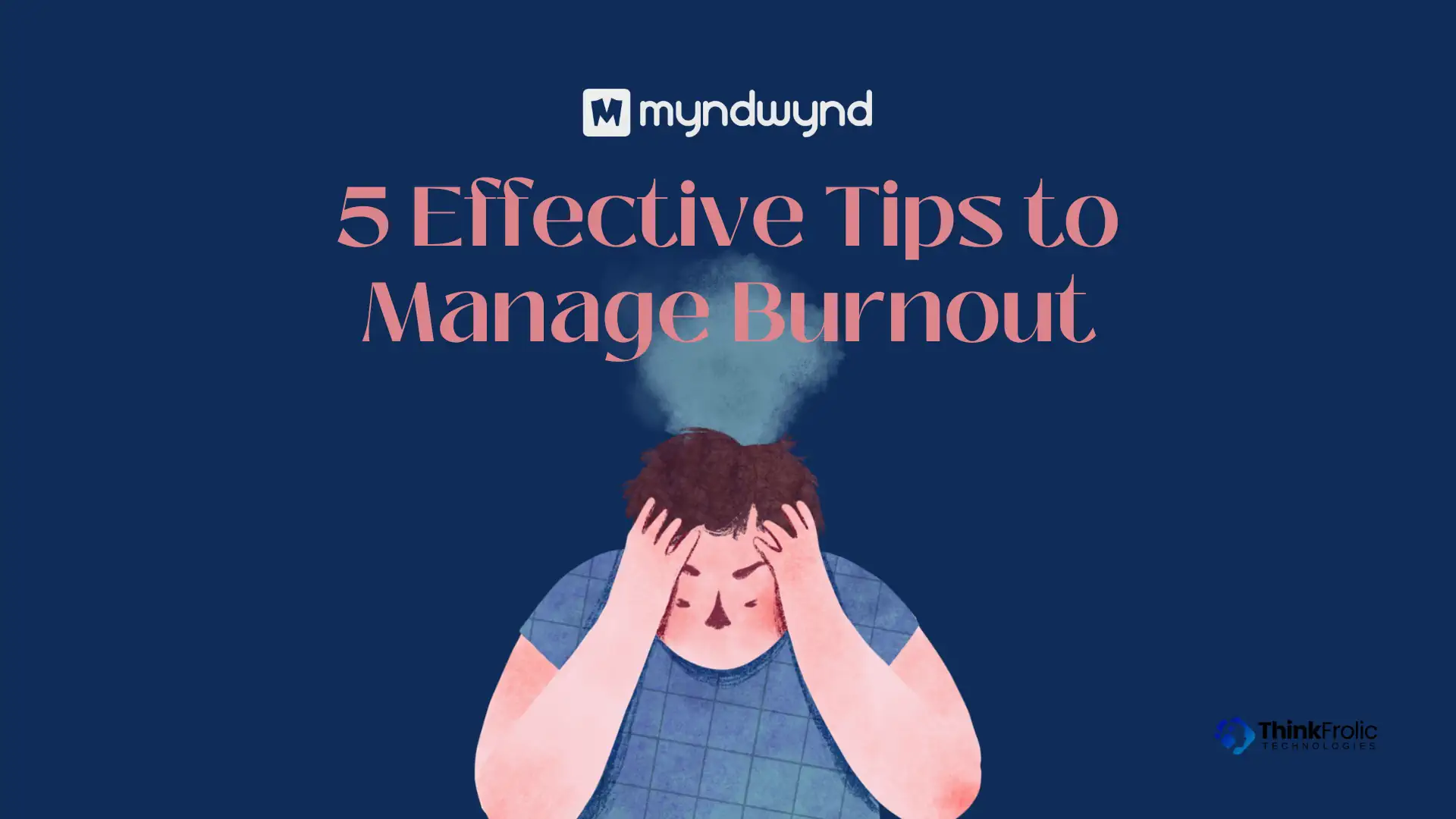 5 Practical Tips to Manage Burnout Effectively | MyndWynd